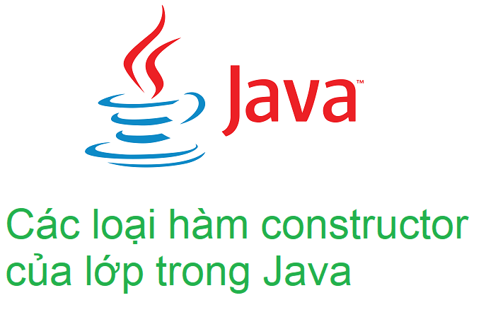 Các loại hàm khởi tạo (constructor) của lớp trong Java